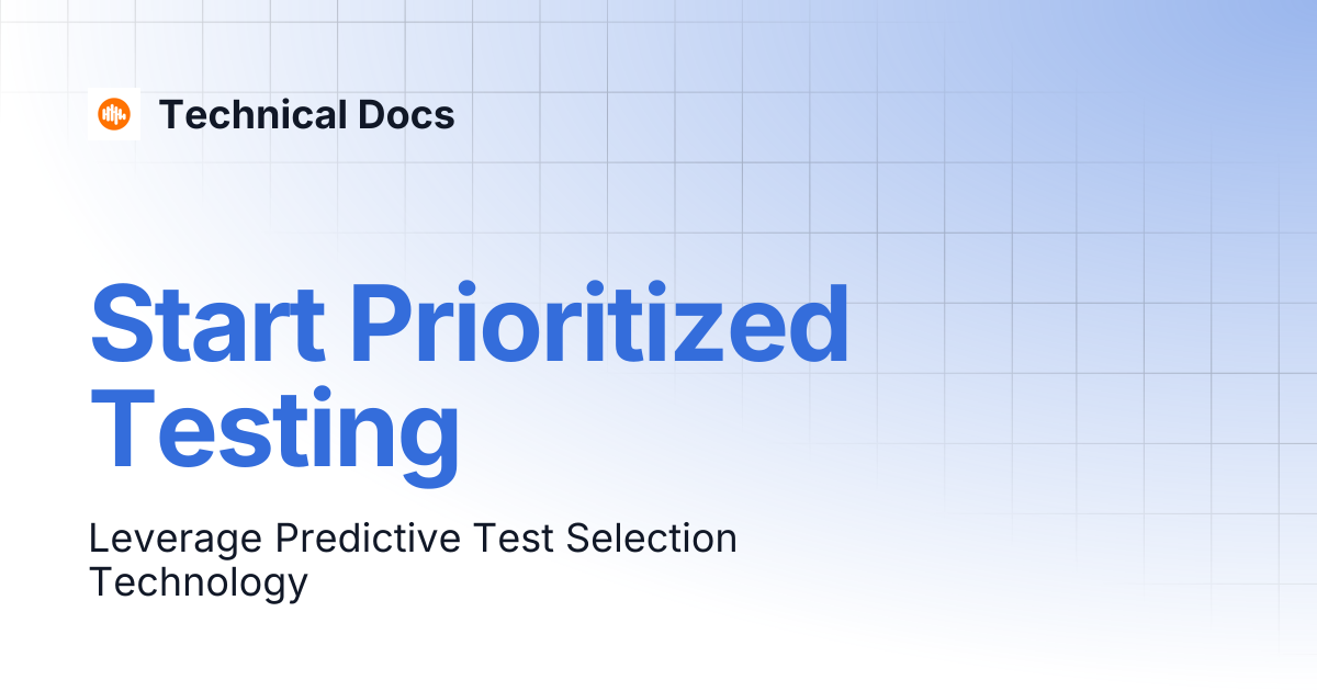 Start Prioritized Testing | Technical Docs