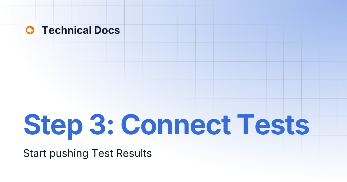 Step 3: Connect Tests | Technical Docs